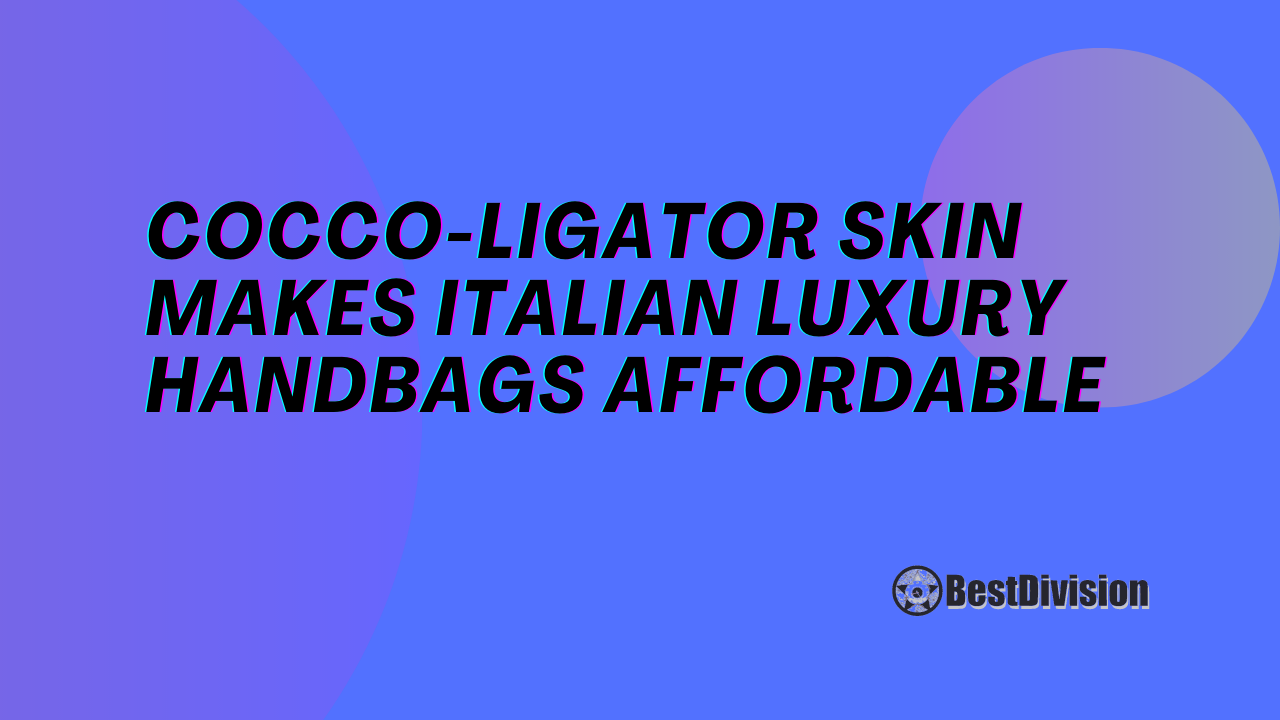 Cocco-Ligator Skin Makes Italian Luxury Handbags Affordable | BestDivision