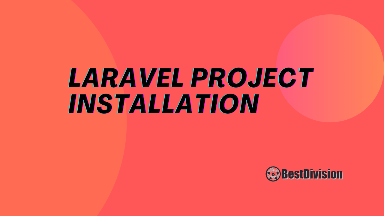 Laravel Project Installation | BestDivision