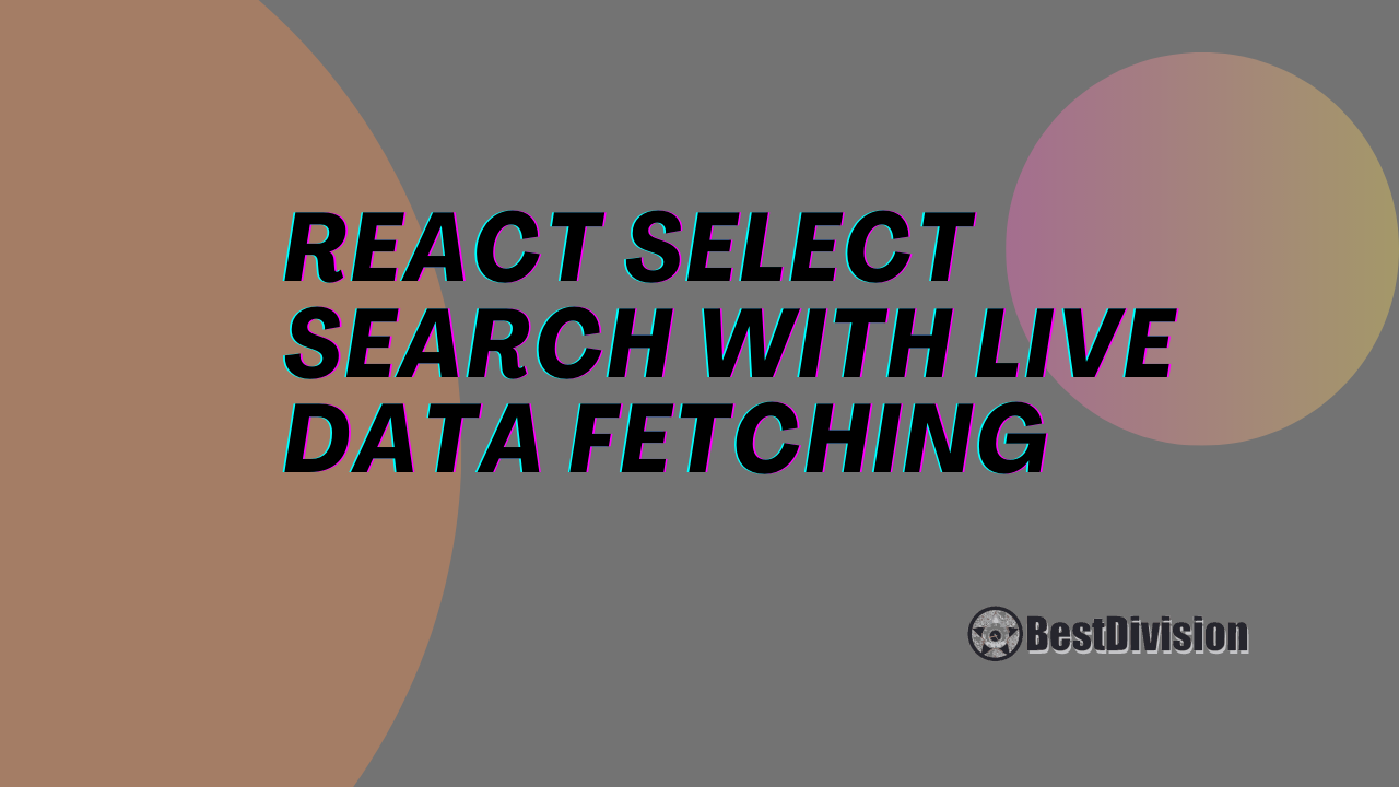 React Select Search With Live Data Fetching | BestDivision React Select Search With Live Data Fetching | BestDivision