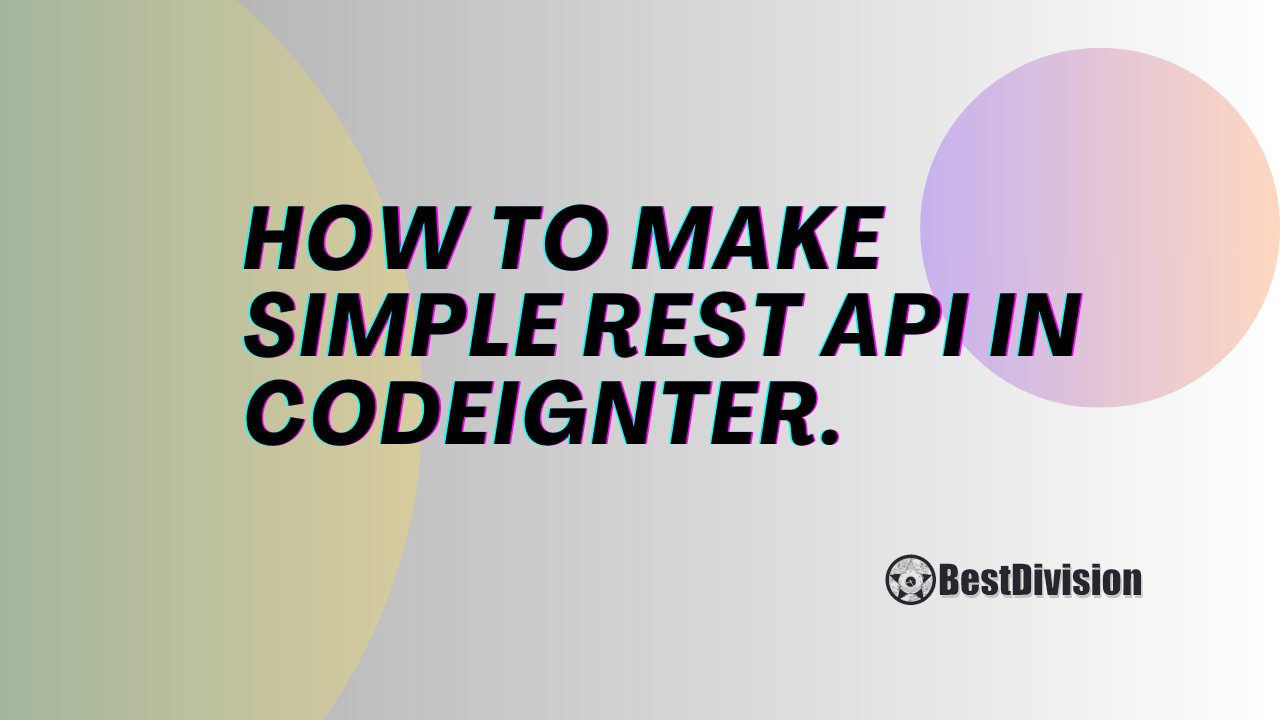 How to make simple REST API in Codeignter. | BestDivision