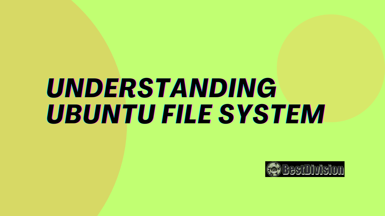 Understanding Ubuntu File System | BestDivision Understanding Ubuntu File System | BestDivision