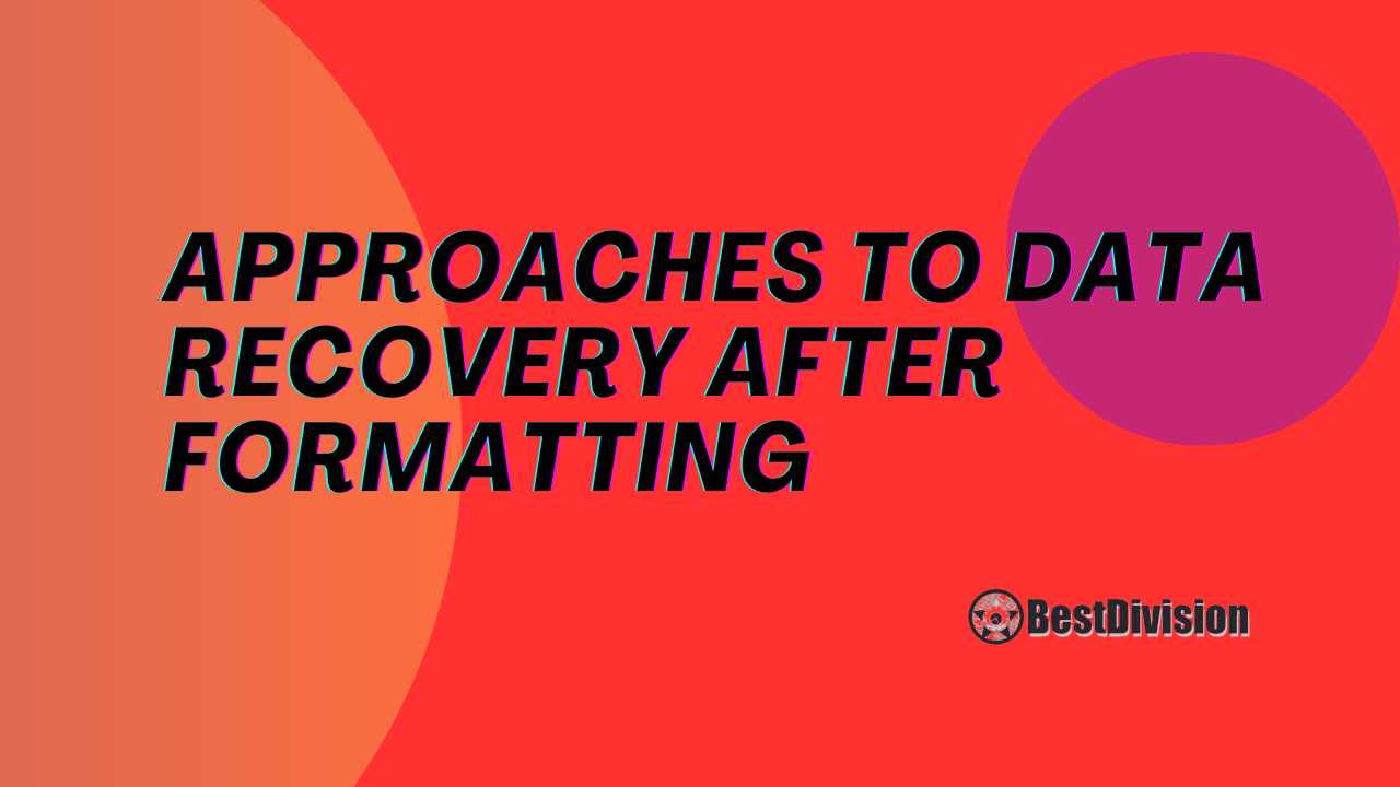 Approaches To Data Recovery After Formatting | BestDivision