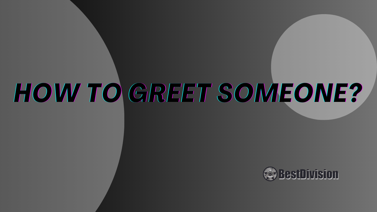How to Greet Someone? | BestDivision