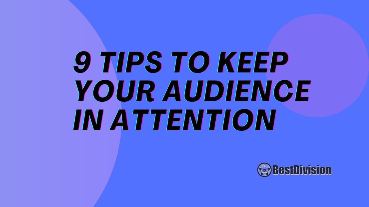 How To Keep Your Audience’S Attention: 5 Easy Tips How To – TMBI