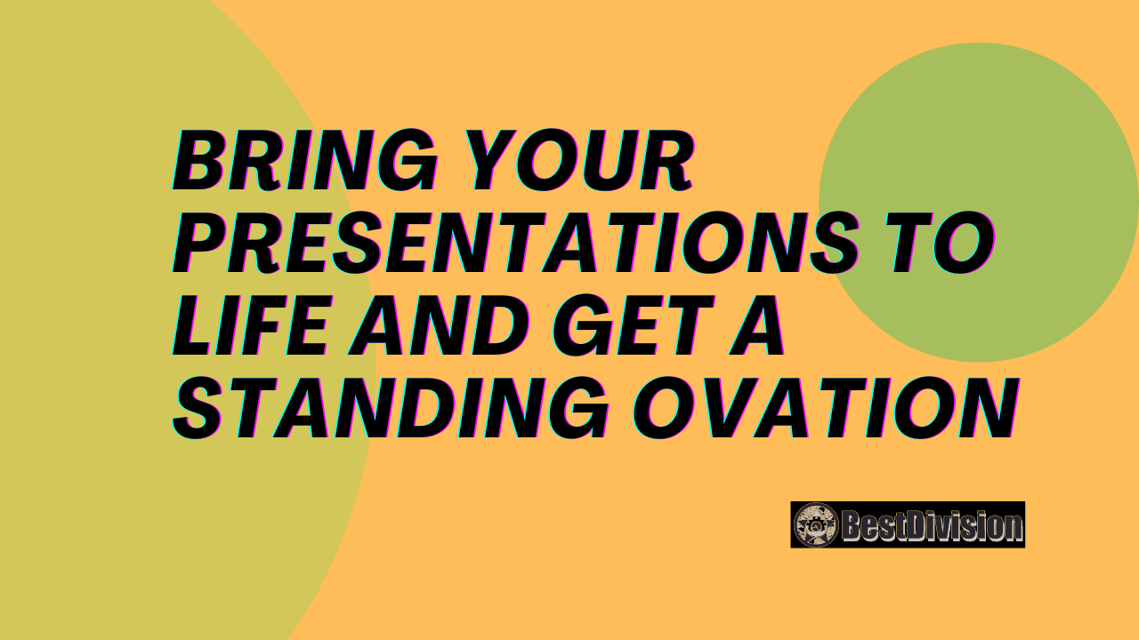 Bring Your Presentations To Life and Get A Standing Ovation | BestDivision