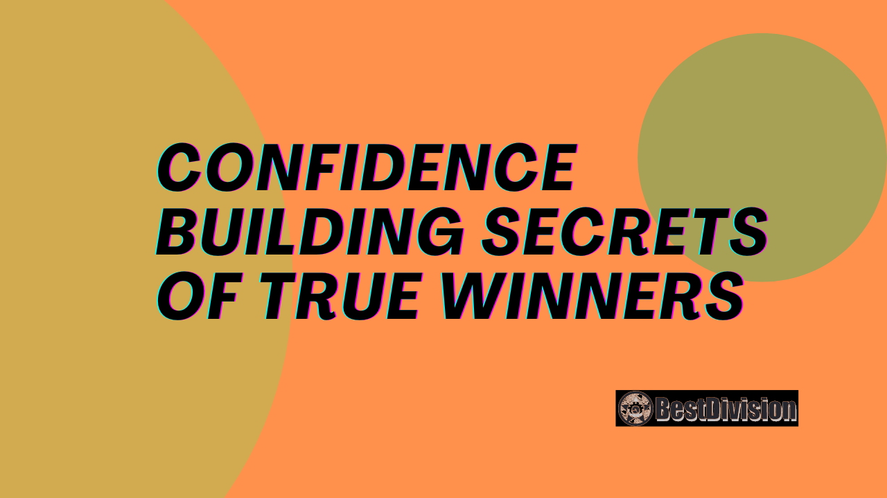 Confidence Building Secrets Of True Winners | BestDivision