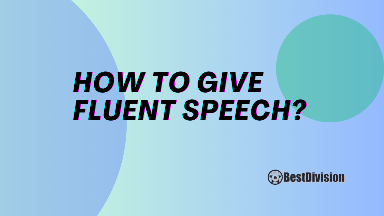 How to give fluent speech? | BestDivision