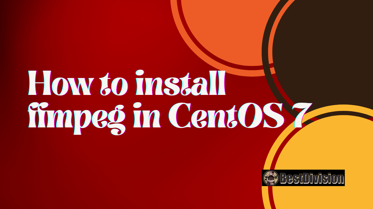 How to install ffmpeg in CentOS 7 | BestDivision How to install ffmpeg in CentOS 7 | BestDivision
