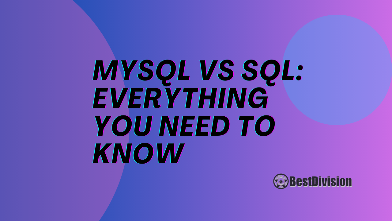 MySQL vs SQL: Everything you need to know | BestDivision MySQL vs SQL: Everything you need to know | BestDivision