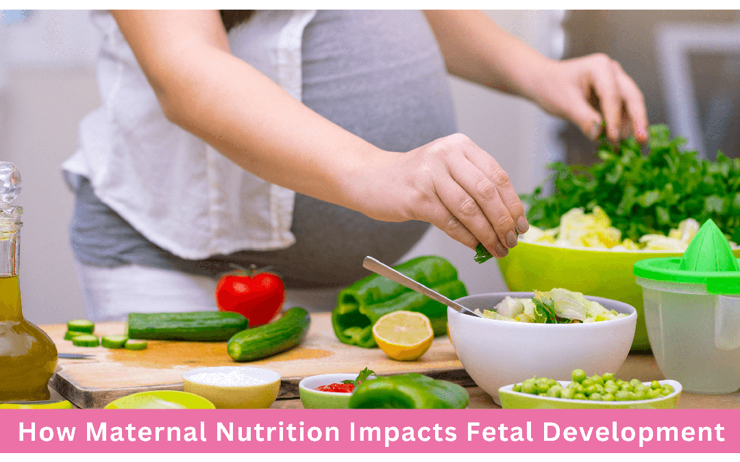 How Maternal Nutrition Impacts Fetal Development