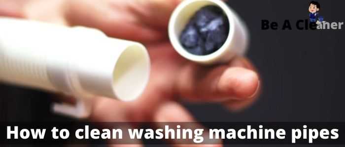 How to Clean Washing Machine Pipes — Be A Cleaner