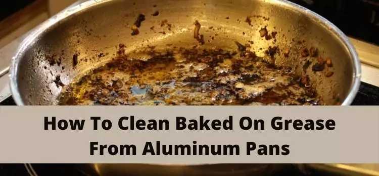 How To Clean Baked On Grease From Aluminum Pans | Useful Cleaning Tips ...