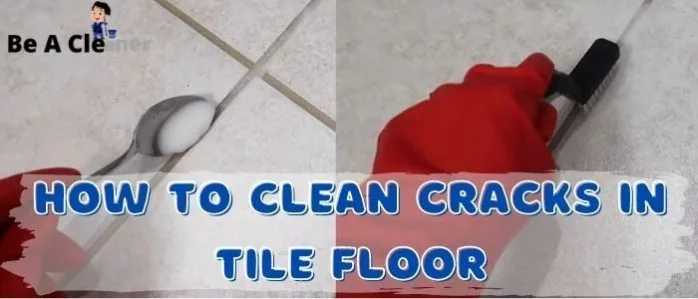 How to Clean Cracks in Tile Floor — Be A Cleaner