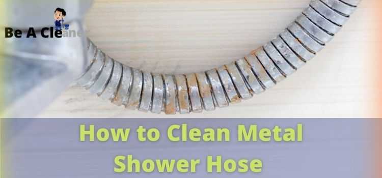 How to Clean a Metal Shower Hose: Easy Maintenance Guide — Be A Cleaner