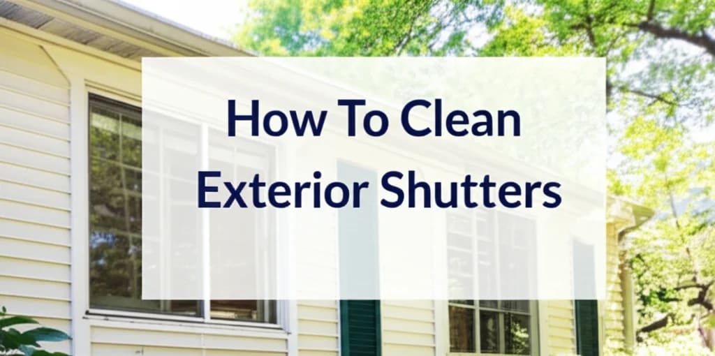 How To Clean Exterior Shutters — Be A Cleaner