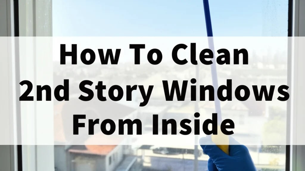 How To Clean 2nd Story Windows From Inside — Be A Cleaner