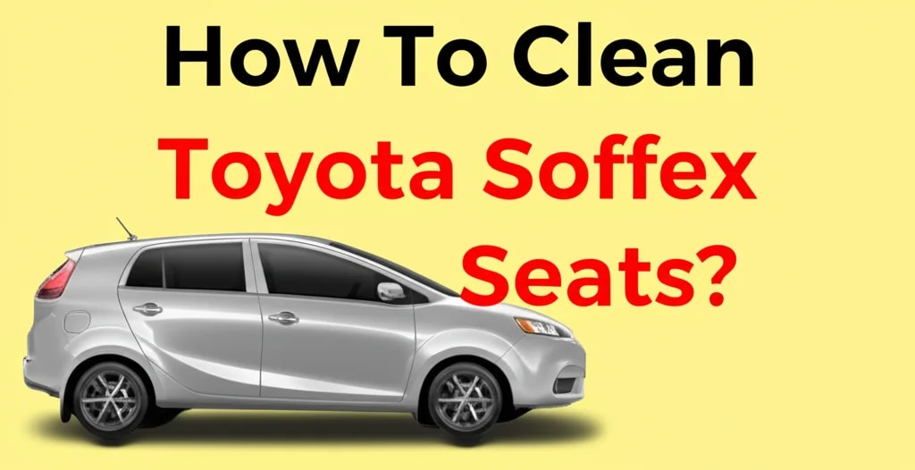 How To Clean Toyota Softex Seats? — Be A Cleaner