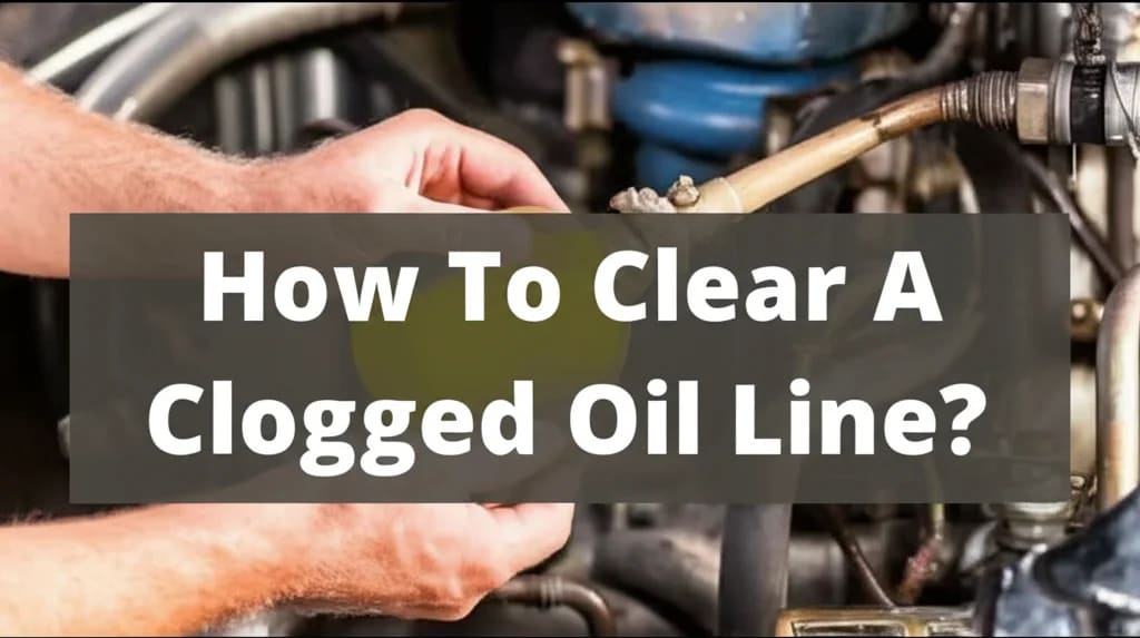 How To Clear A Clogged Oil Line? — Be A Cleaner