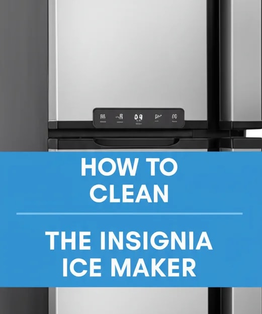 How To Clean The Insignia Ice Maker — Be A Cleaner