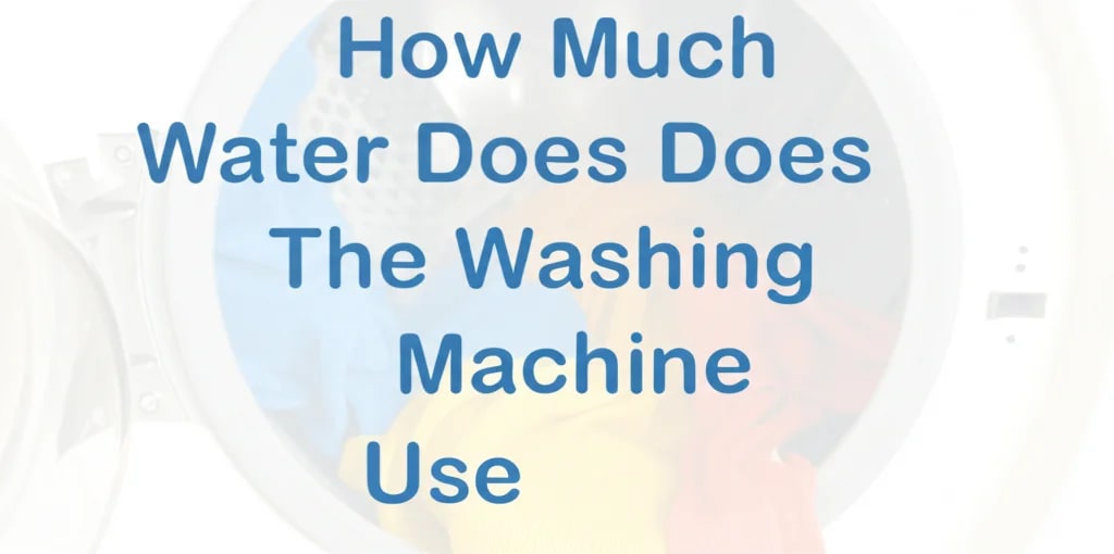 How Much Water Does The Washing Machine Use — Be A Cleaner