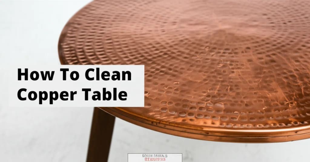 How To Clean Copper Table — Be A Cleaner