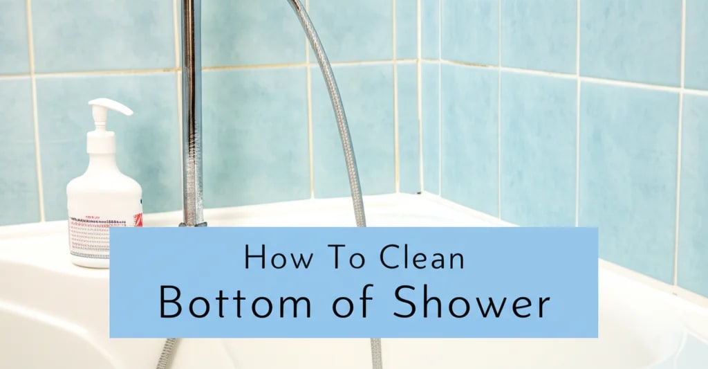 How to Clean Bottom of Shower — Be A Cleaner