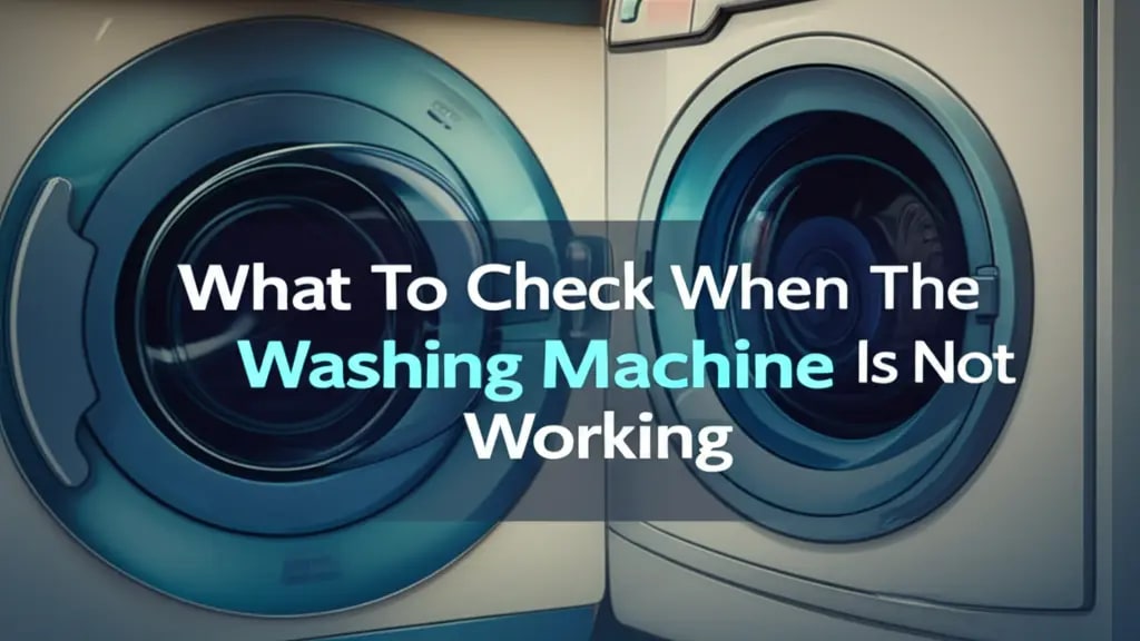 What To Check When The Washing Machine Is Not Working — Be A Cleaner