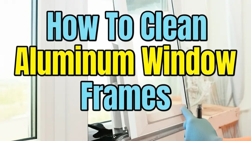 How To Clean Aluminum Window Frames — Home Essentials Guide (HEG)