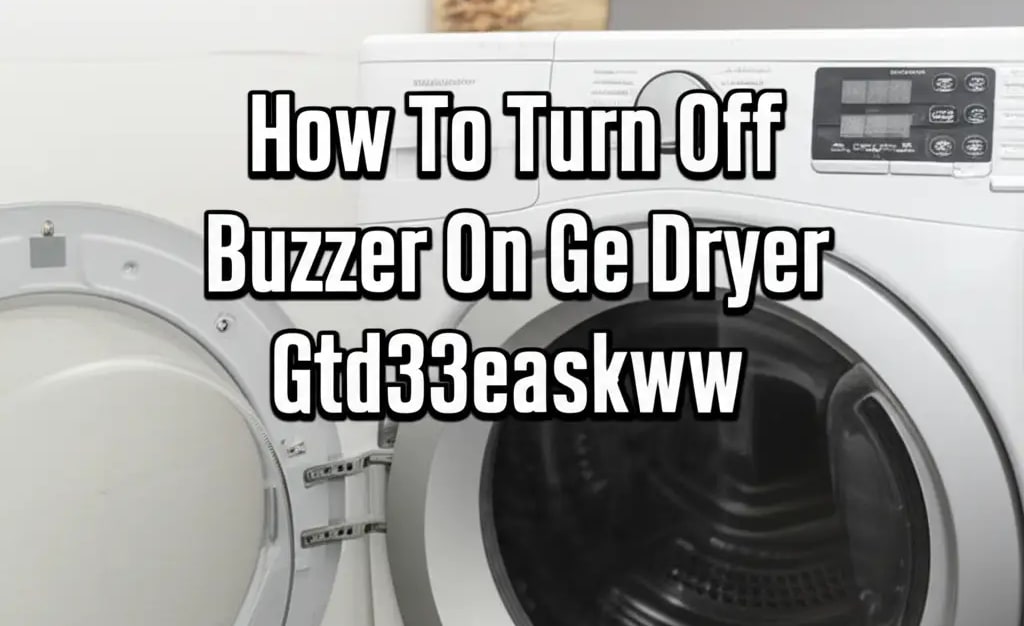 How To Turn Off Buzzer On Ge Dryer Gtd33easkww — Home Essentials Guide ...