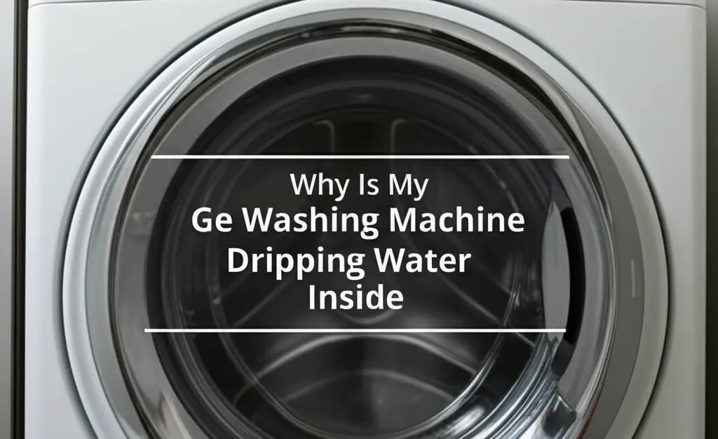 Why Is My Ge Washing Machine Dripping Water Inside — Home Essentials ...