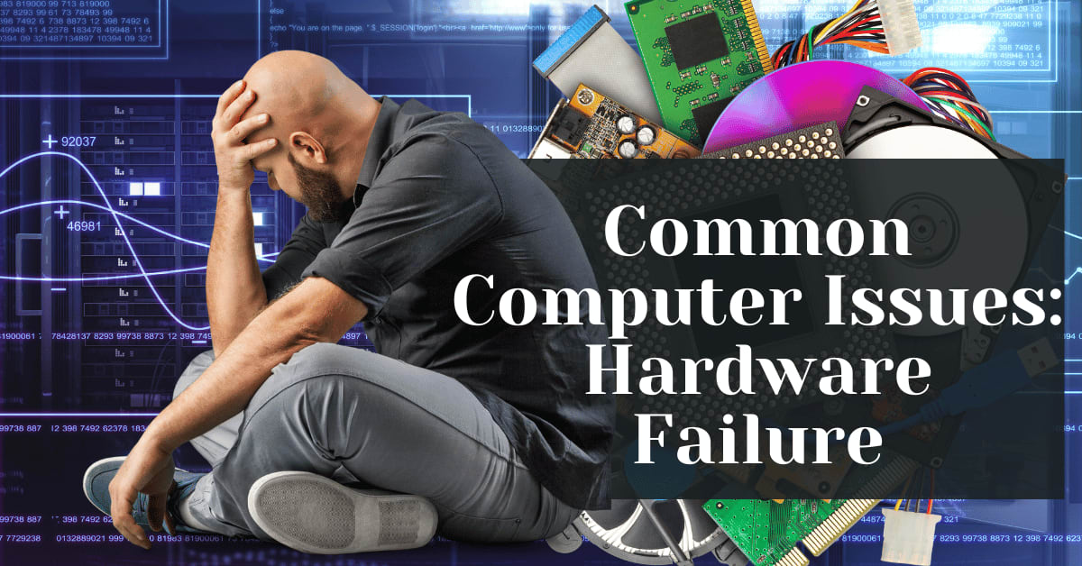 Common Computer Issues: Hardware Failure - Safemode Computer Service