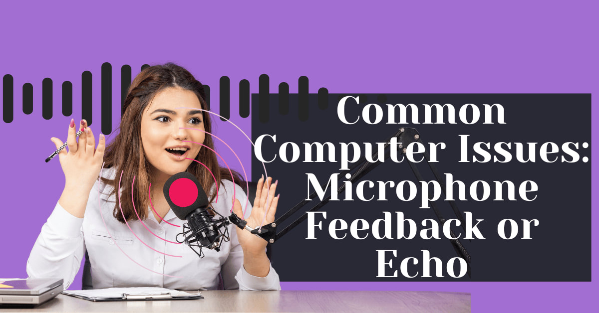 Common Computer Issues: Microphone Feedback or Echo - Safemode Computer Service