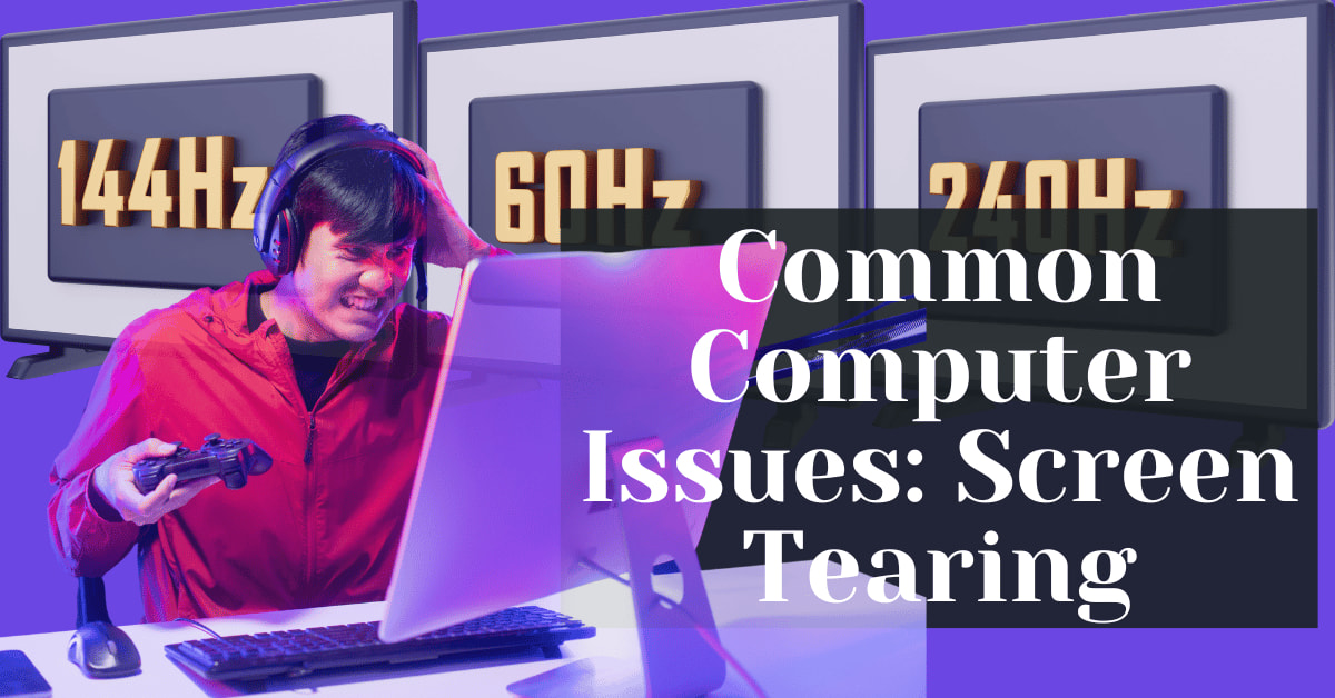 Common Computer Issues: Screen Tearing - Safemode Computer Service