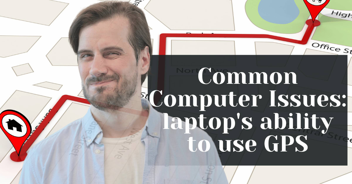 Common Computer Issues: laptop's ability to use GPS - Safemode Computer ...