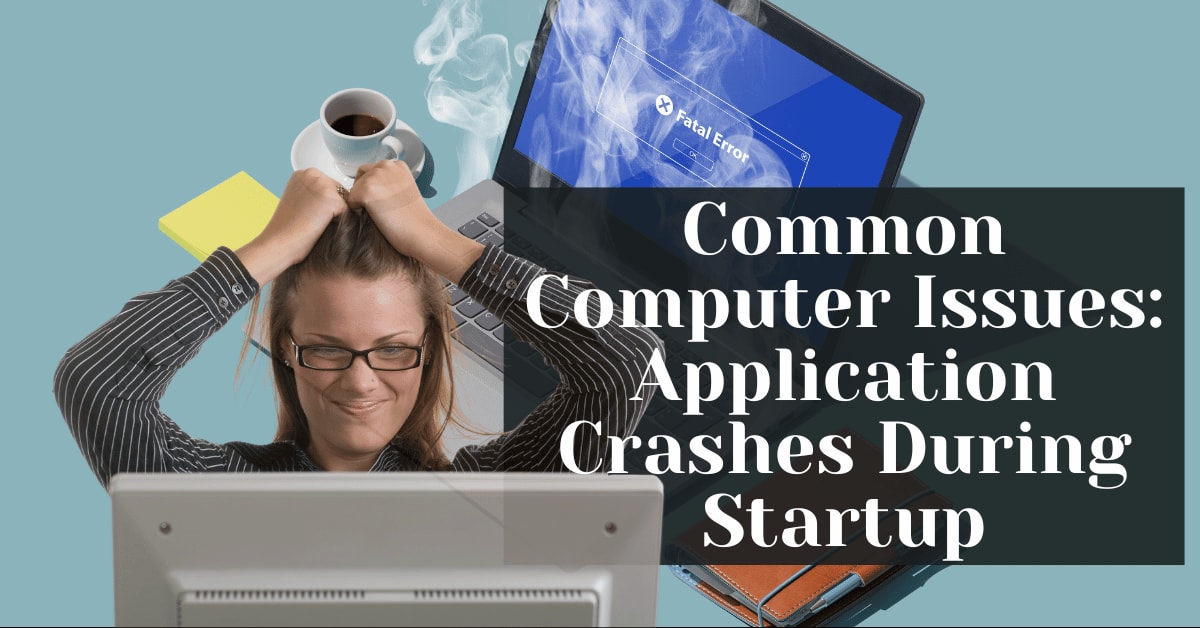 Common Computer Issues Application Crashes During Startup Safemode Computer Service