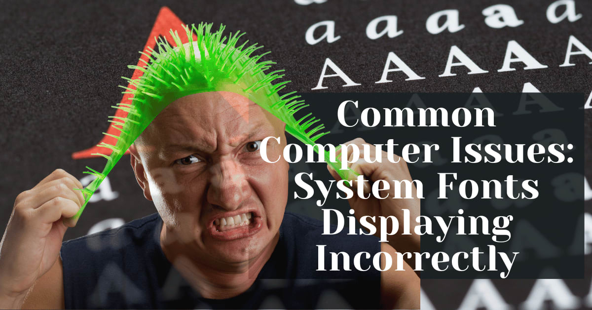 Common Computer Issues: System Fonts Displaying Incorrectly - Safemode ...