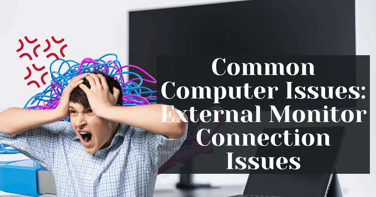 Common Computer Issues: External Monitor Connection Issues - Safemode Computer Service