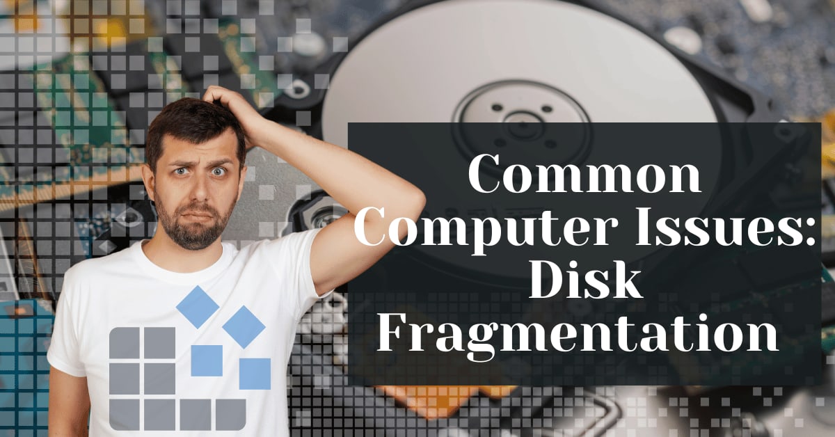Common Computer Issues: Disk Fragmentation - Safemode Computer Service