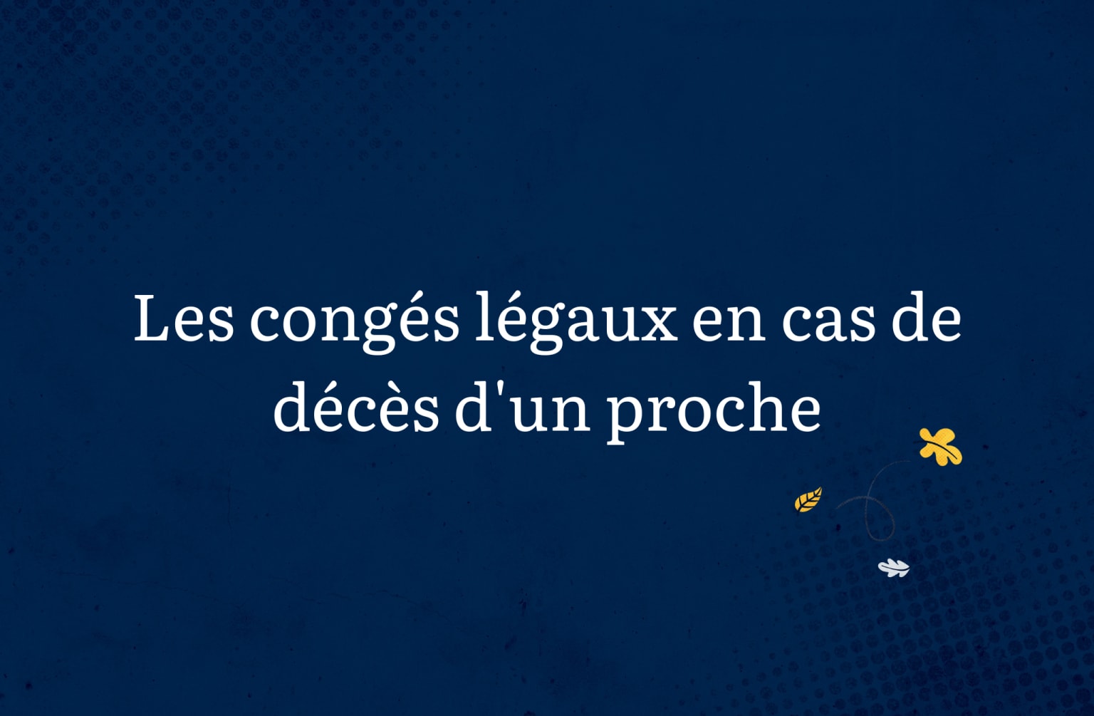 Quels sont les congés légaux après un décès en Belgique Quels sont les congés légaux après un décès en Belgique