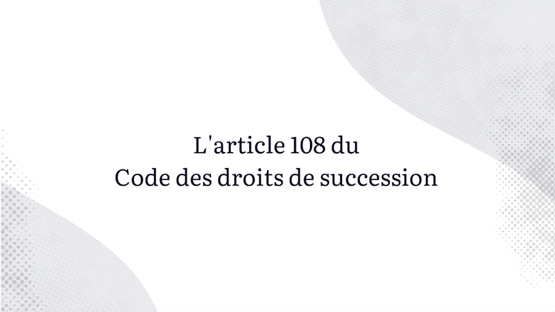 Qu'est-ce que l'article 108 en matière de succession