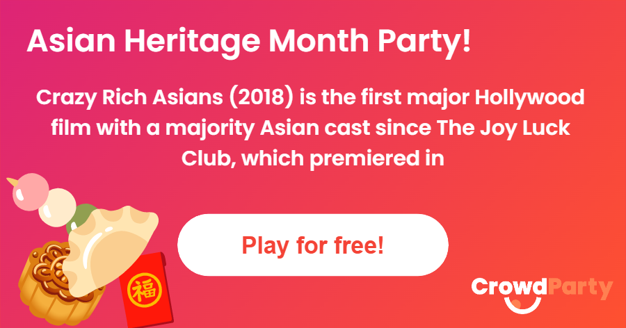 CrowdParty — Asian Heritage Month Party! — 73 Rounds