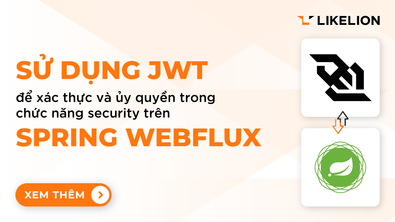 Sử dụng JWT để xác thực và ủy quyền trong chức năng security trên Spring Webflux | LIKELION ...