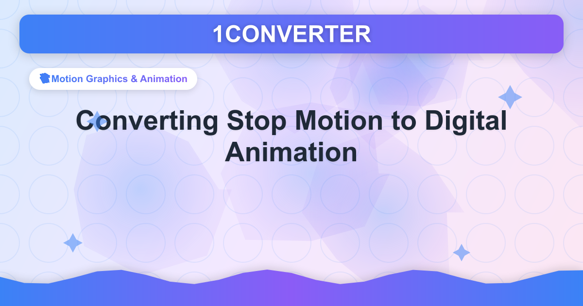 Converting Stop Motion to Digital Animation — Blog | 1converter