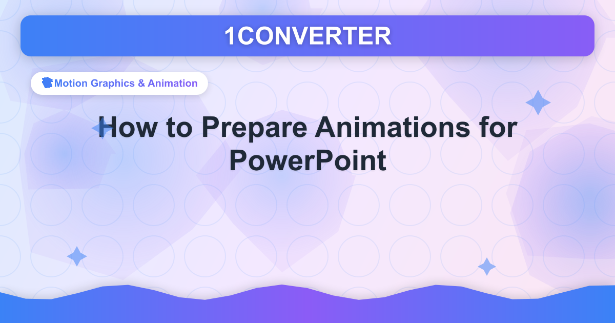 How to Prepare Animations for PowerPoint — Blog | 1converter