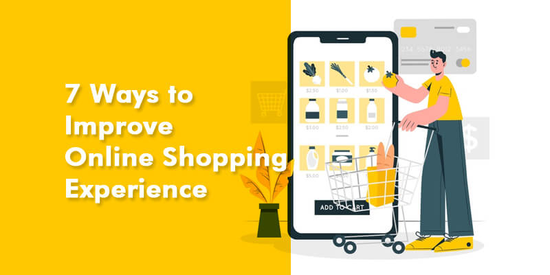7 Ways To Improve Online Shopping Experience