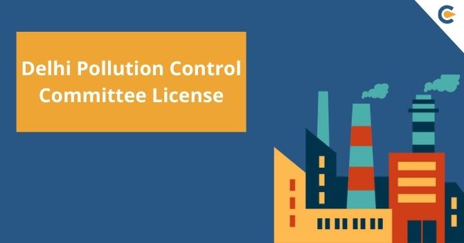How To Get Delhi Pollution Control Committee License? - PArasteh ...