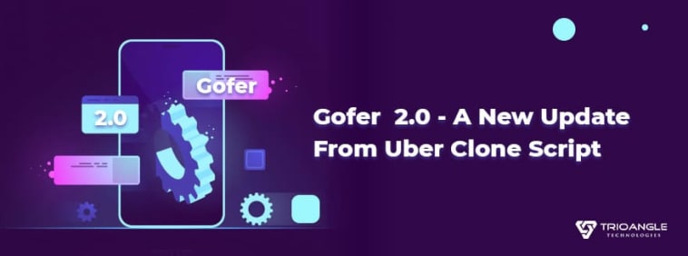 Gofer 2.0 – A New Update From Uber Clone Script