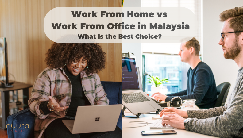 Work From Home vs Work From Office in Malaysia: What Is the Best Choice? | CUURA Space