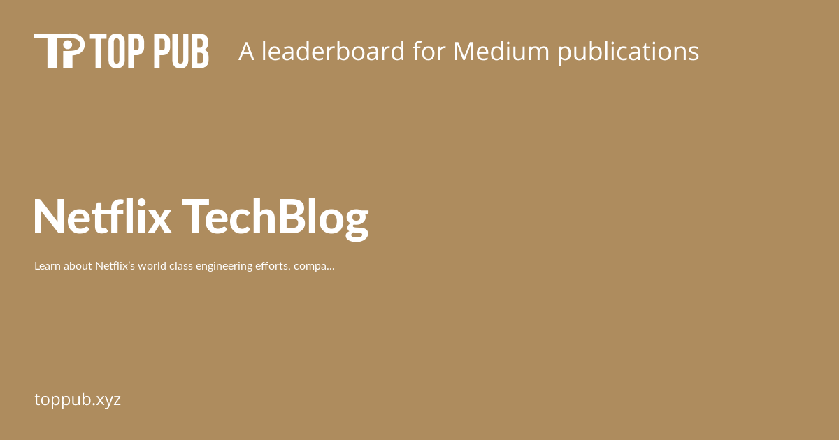 Netflix TechBlog - Top Medium Publications