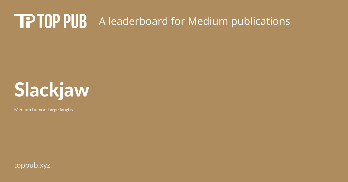 Slackjaw - Top Medium Publications